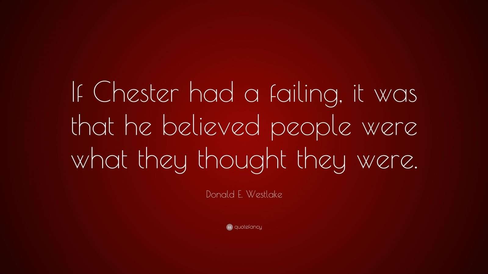 Donald E. Westlake Quote: “If Chester had a failing, it was that he ...