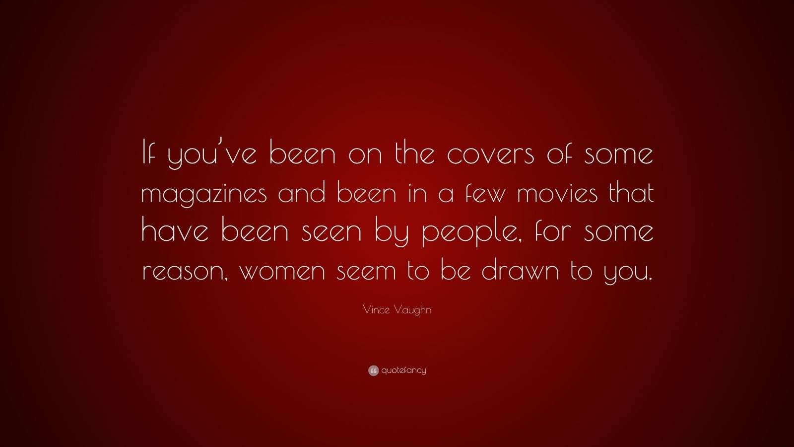 Vince Vaughn Quote: “If you’ve been on the covers of some magazines and ...
