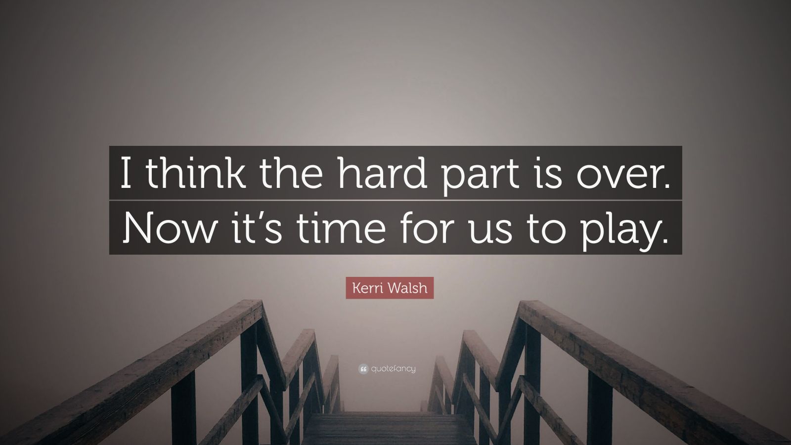 Kerri Walsh Quote: “I think the hard part is over. Now it’s time for us ...