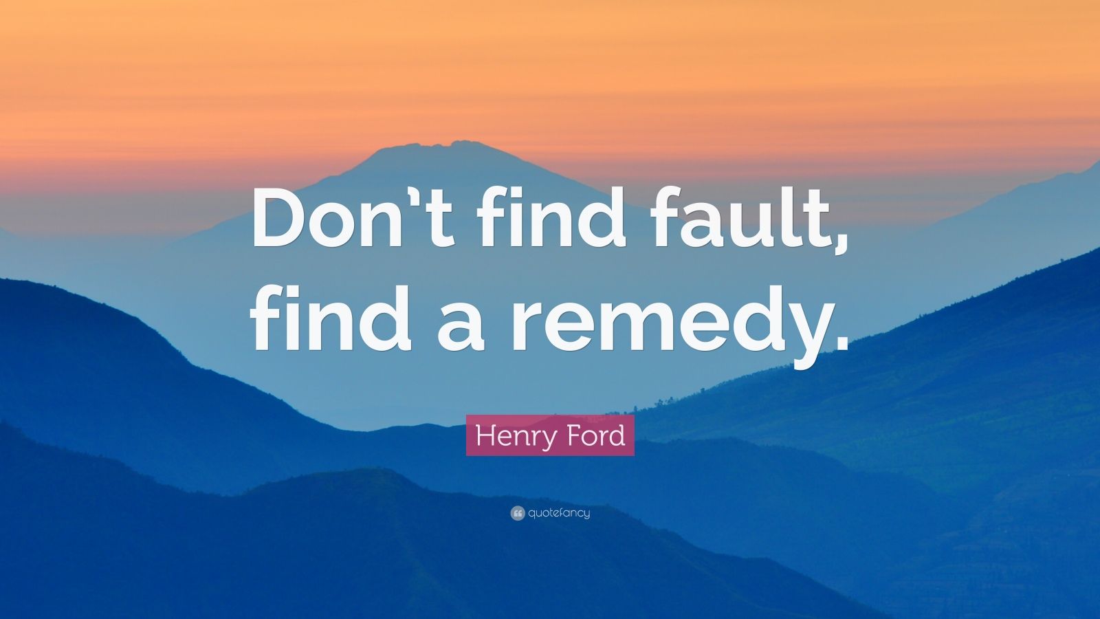Henry Ford Quote: “Don’t find fault, find a remedy.” (24 wallpapers ...