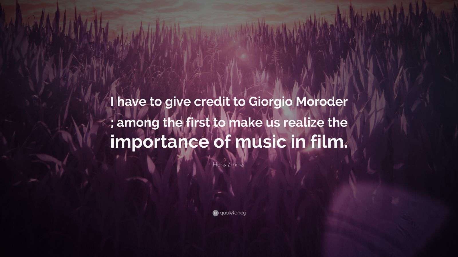 Hans Zimmer Quote: “I have to give credit to Giorgio Moroder ; among ...