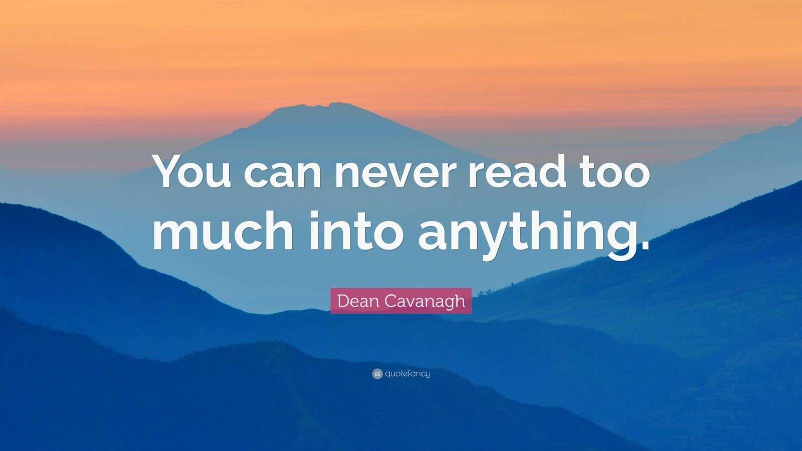 Dean Cavanagh Quote: “You can never read too much into anything.”