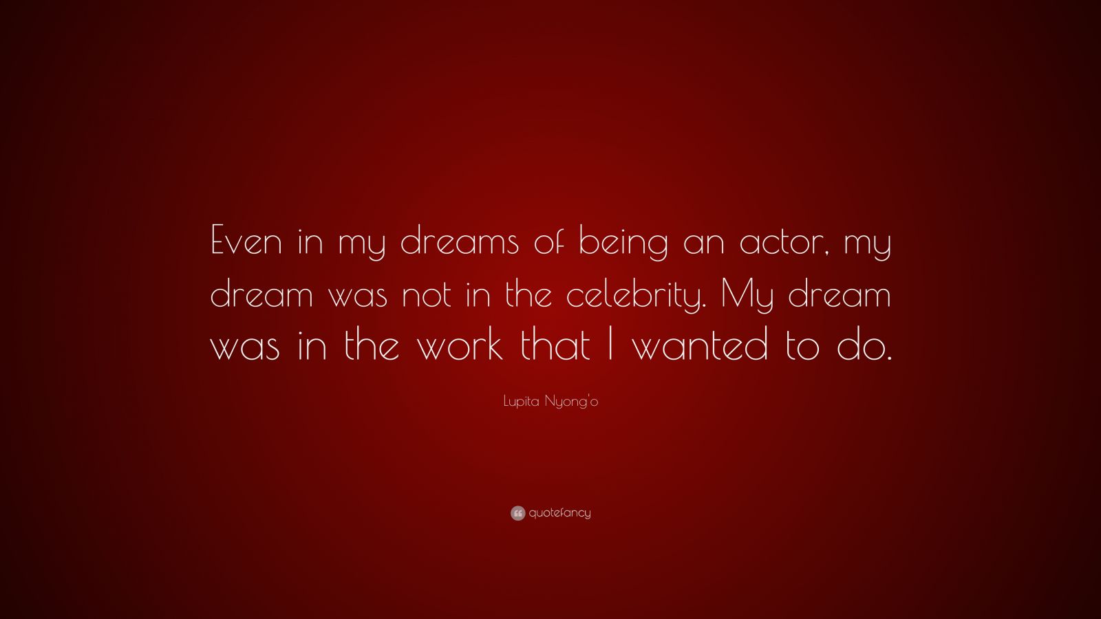Lupita Nyong'o Quote: “Even in my dreams of being an actor, my dream ...