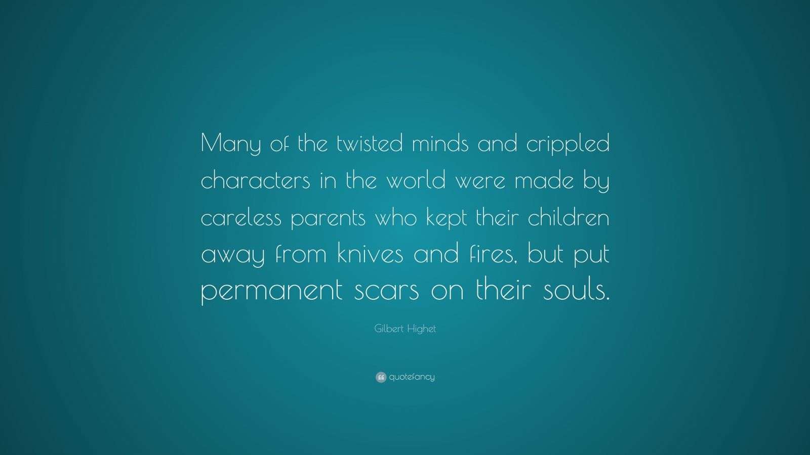 Gilbert Highet Quote: “Many of the twisted minds and crippled ...