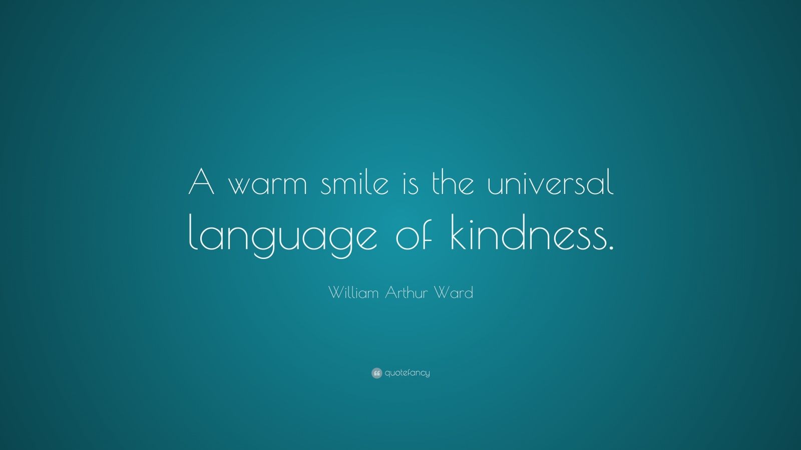 William Arthur Ward Quote: “A warm smile is the universal language of ...