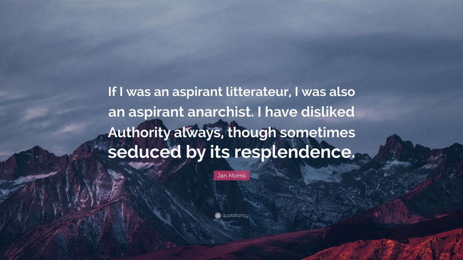 Jan Morris Quote: “If I was an aspirant litterateur, I was also an ...