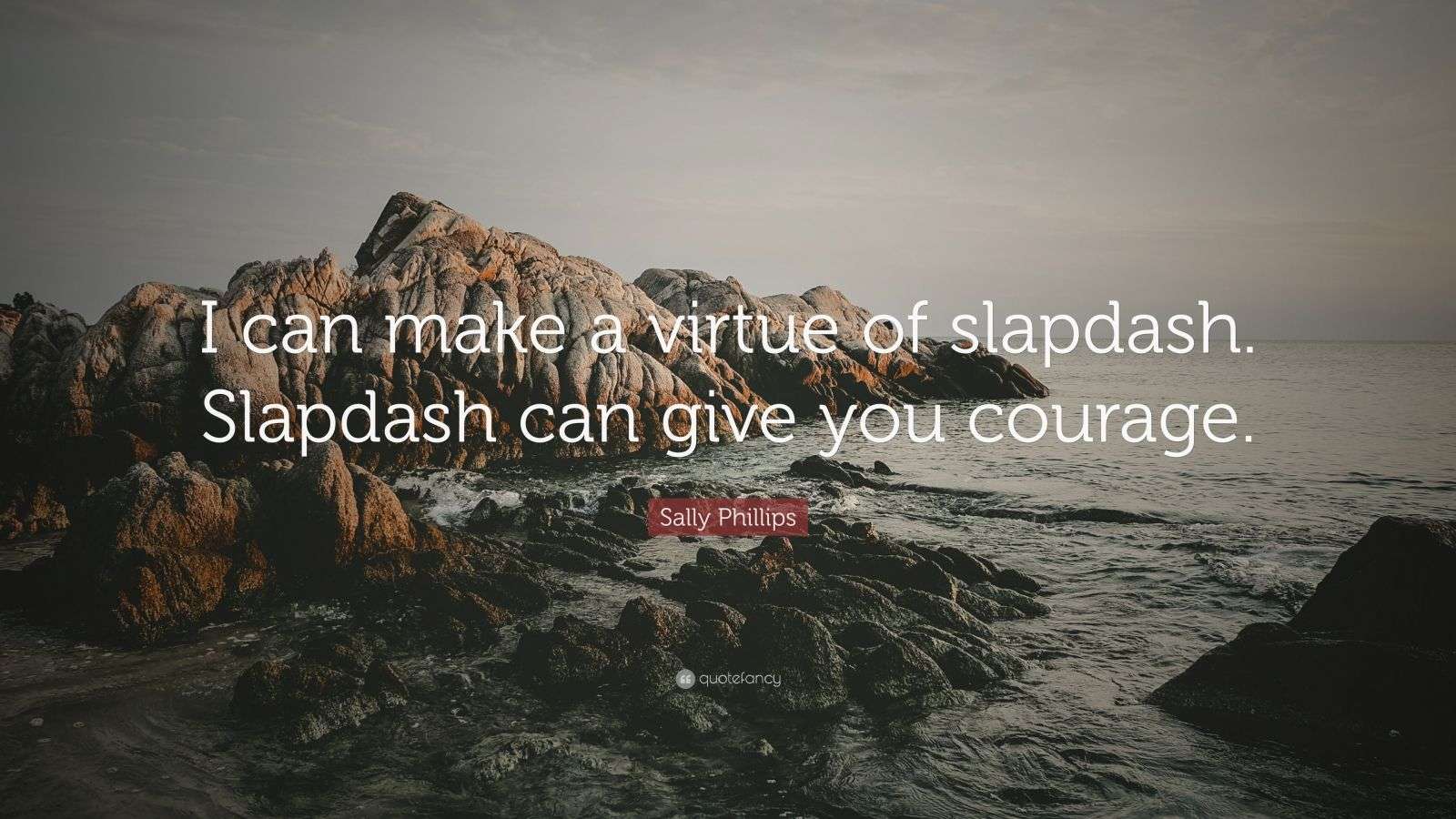 Sally Phillips Quote: “I can make a virtue of slapdash. Slapdash can ...