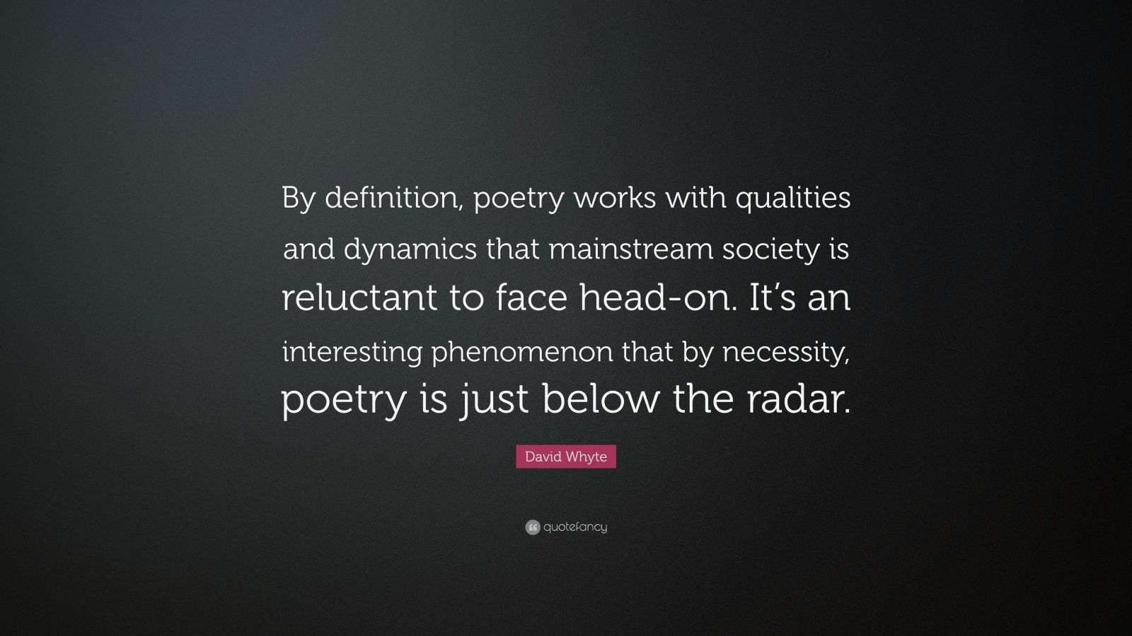 David Whyte Quote: “By definition, poetry works with qualities and ...