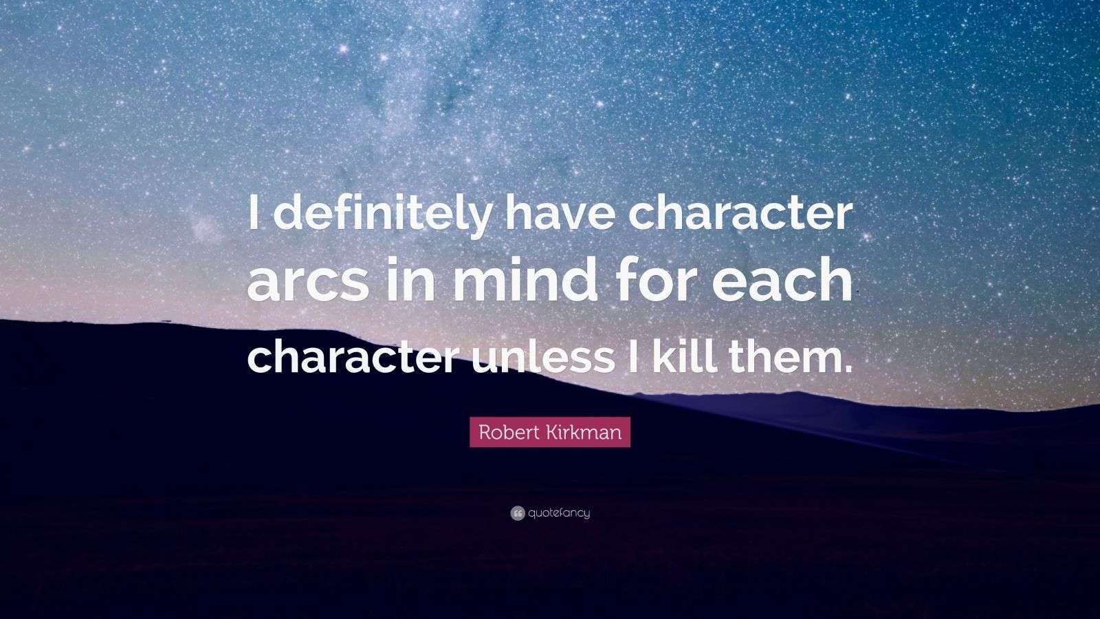 Robert Kirkman Quote: “I definitely have character arcs in mind for ...