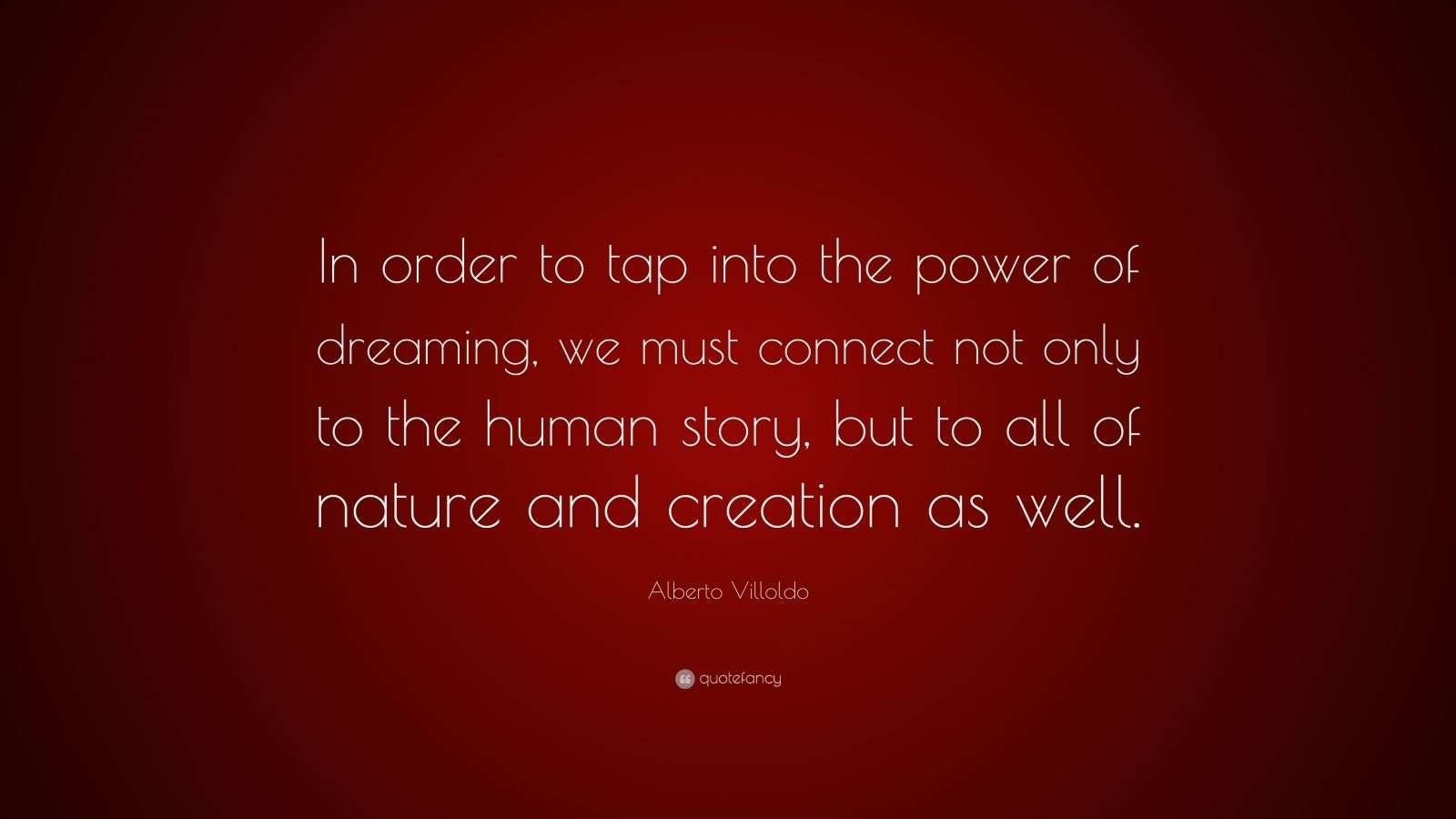 Alberto Villoldo Quote: “In order to tap into the power of dreaming, we ...