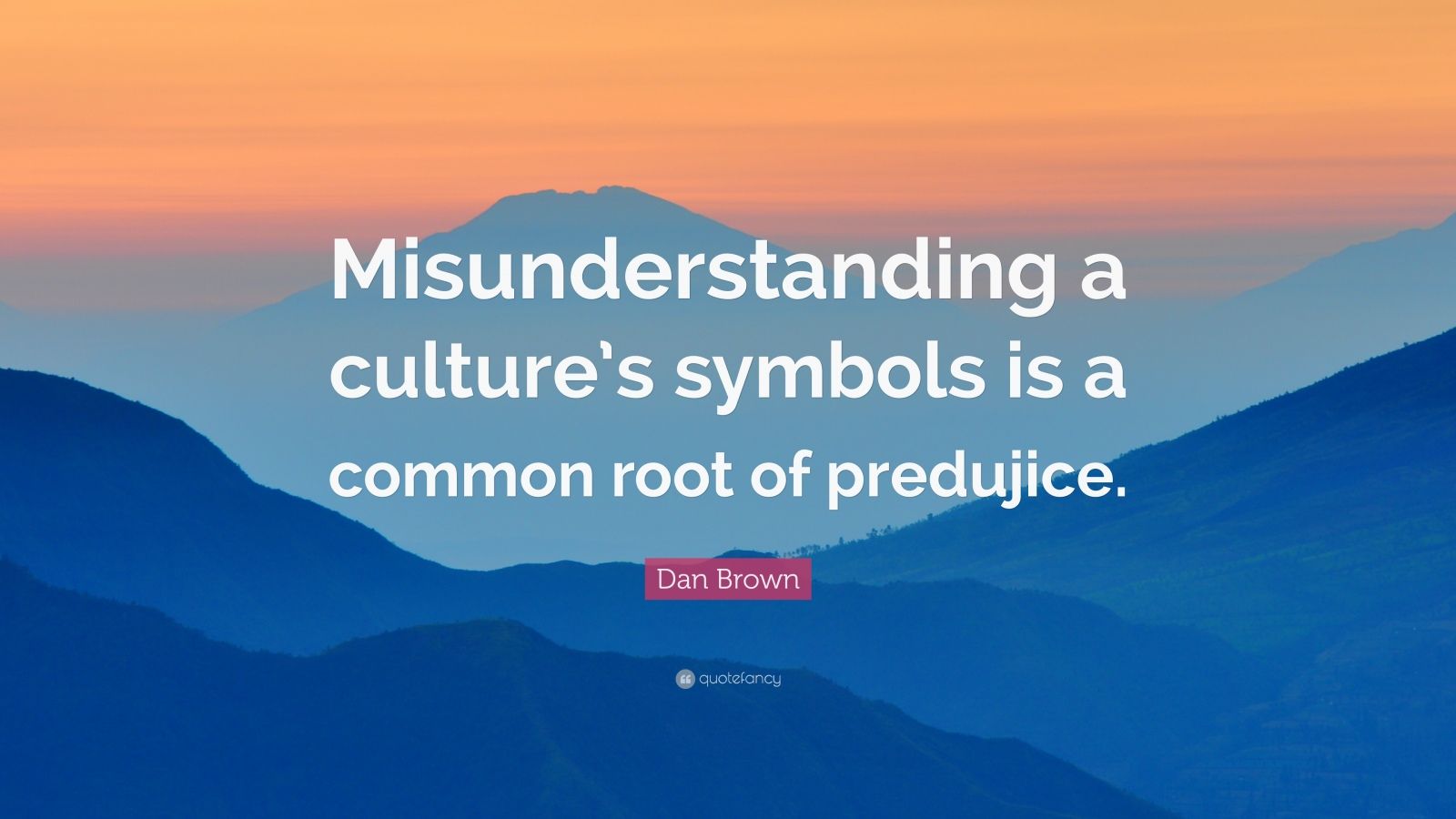 Dan Brown Quote: “Misunderstanding a culture’s symbols is a common root ...