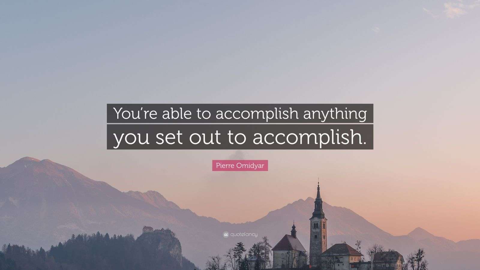 Pierre Omidyar Quote: “You’re able to accomplish anything you set out ...