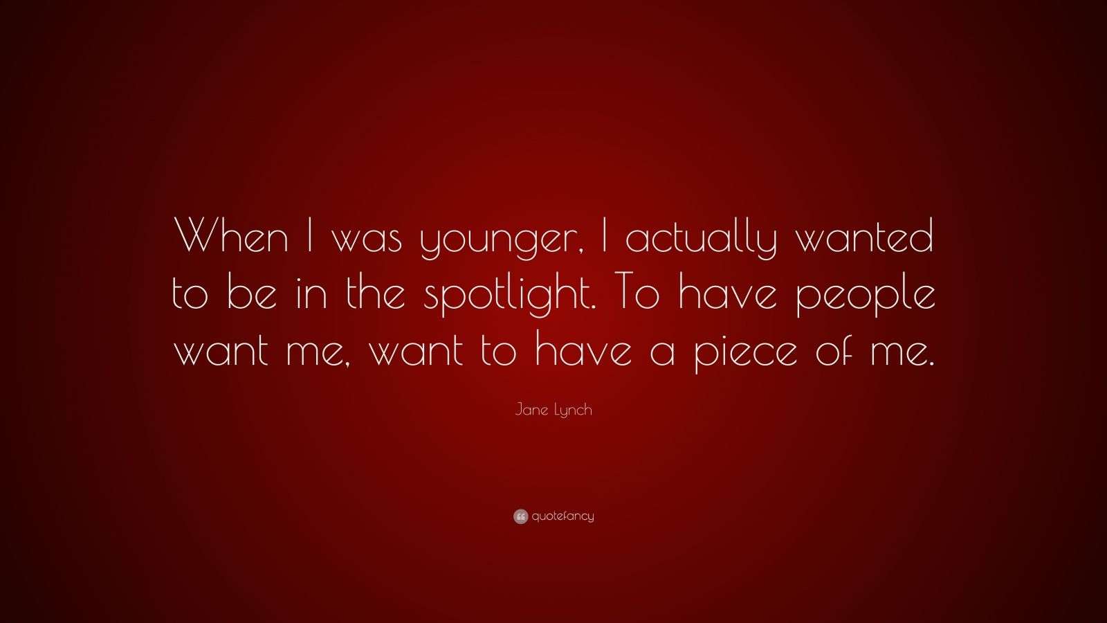 Jane Lynch Quote: “When I was younger, I actually wanted to be in the ...