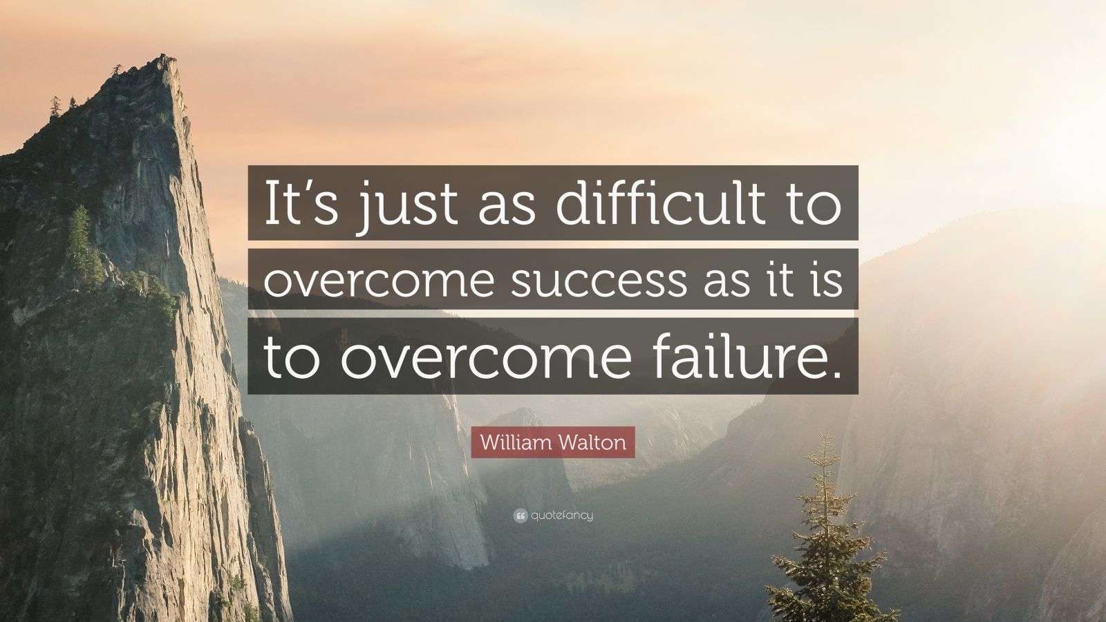 William Walton Quote: “It’s just as difficult to overcome success as it ...