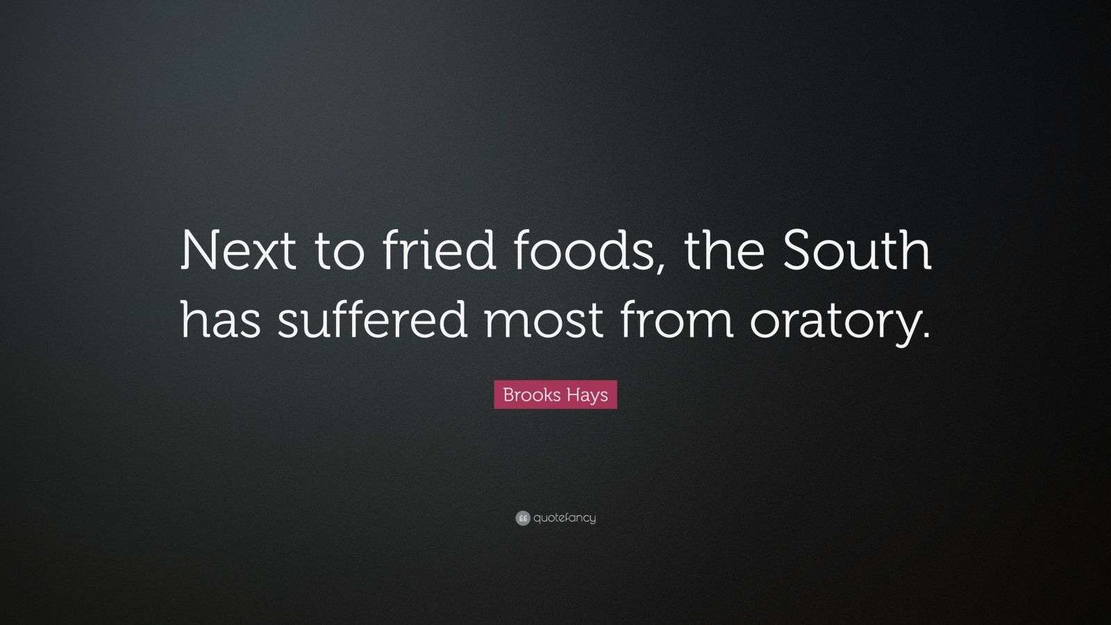 Brooks Hays Quote: “Next to fried foods, the South has suffered most ...
