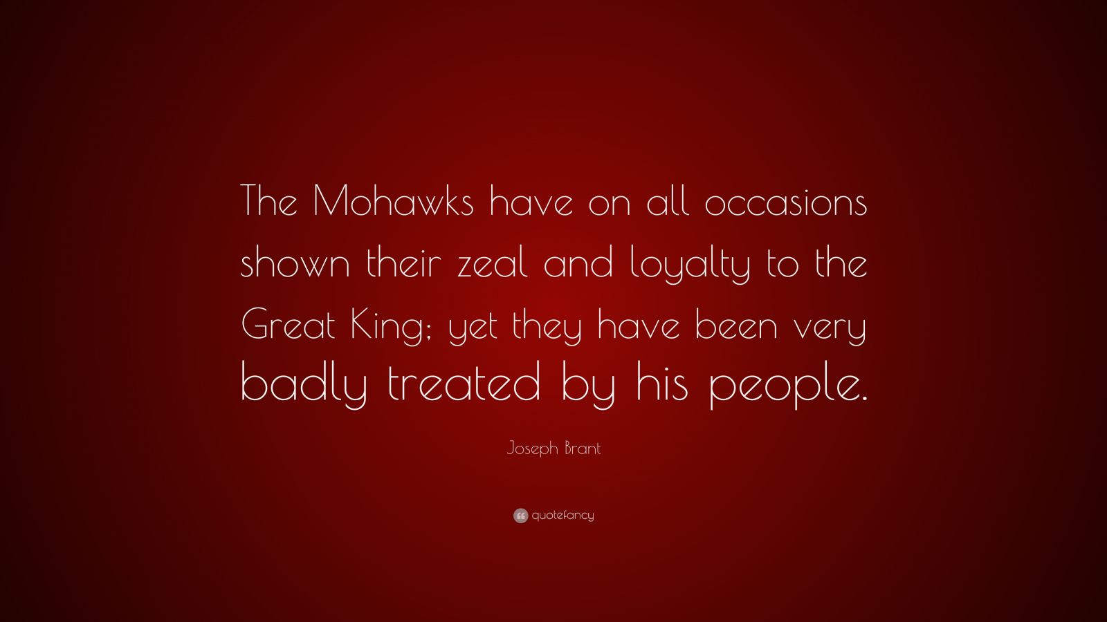 Joseph Brant Quote: “The Mohawks have on all occasions shown their zeal ...