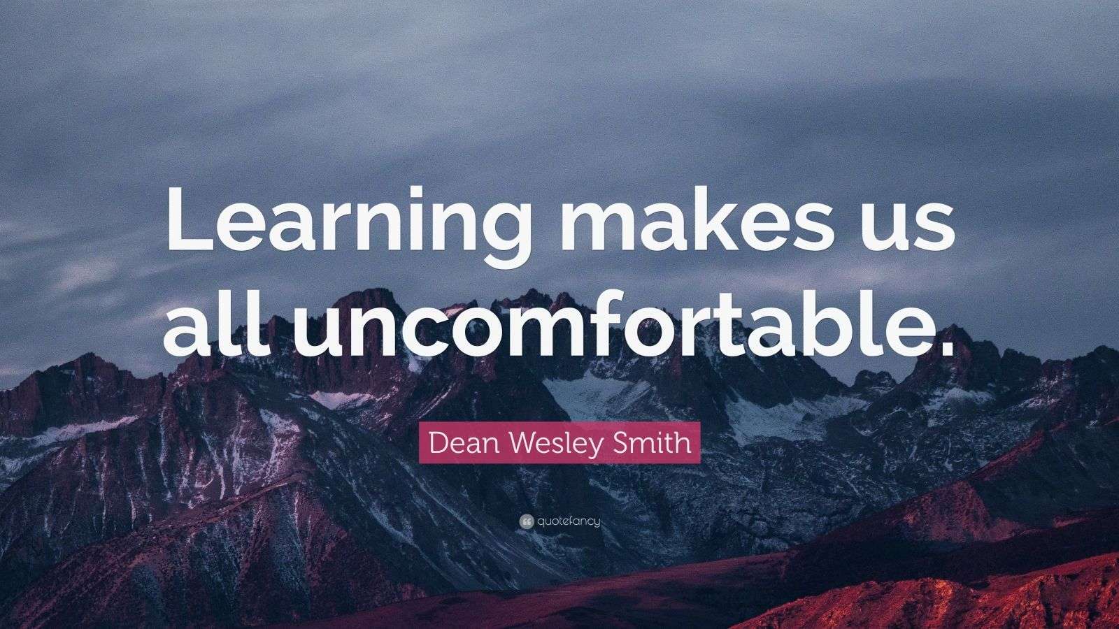 Dean Wesley Smith Quote: “Learning makes us all uncomfortable.” (7 ...