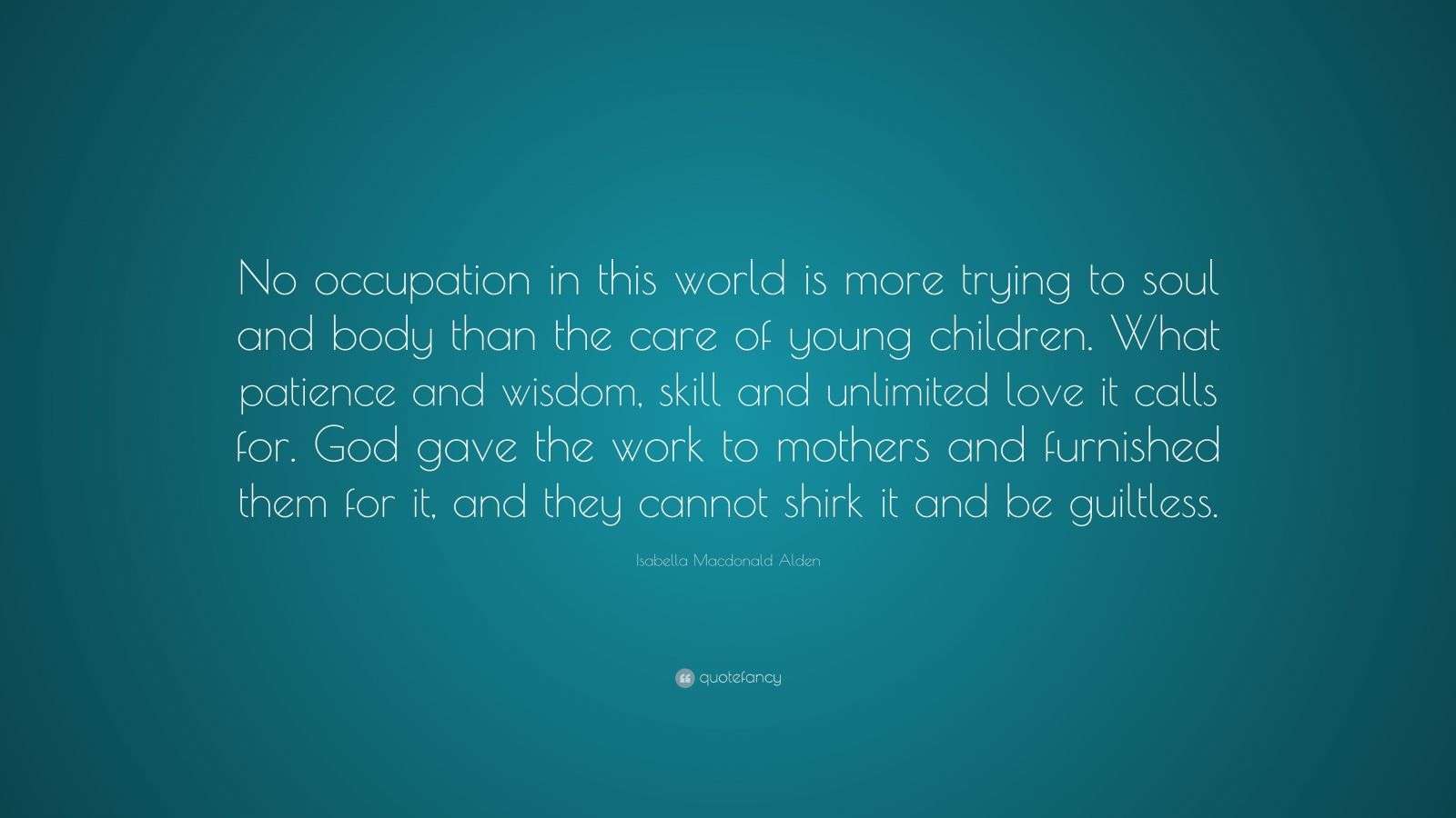 Isabella Macdonald Alden Quote: “No occupation in this world is more ...