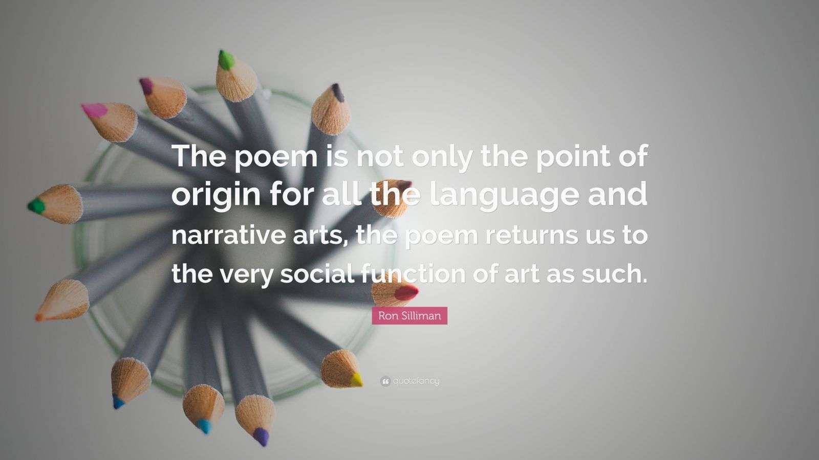 Ron Silliman Quote: “The poem is not only the point of origin for all ...