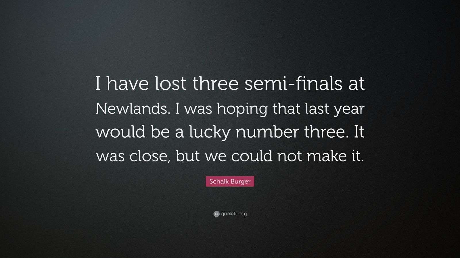 Schalk Burger Quote: “I have lost three semi-finals at Newlands. I was ...