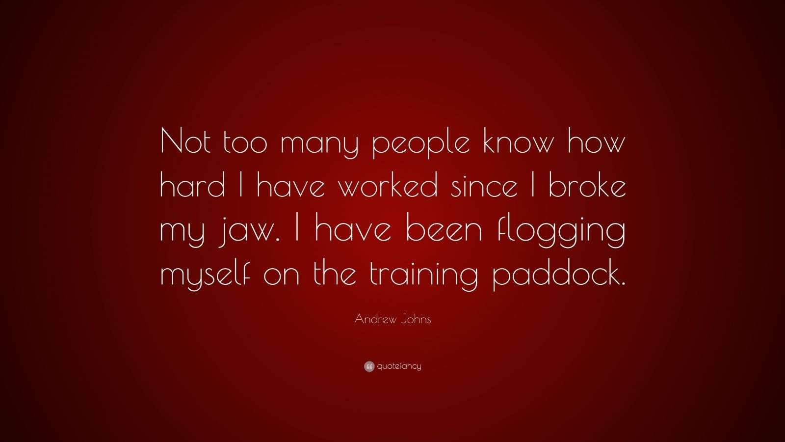 Andrew Johns Quote: “Not too many people know how hard I have worked ...
