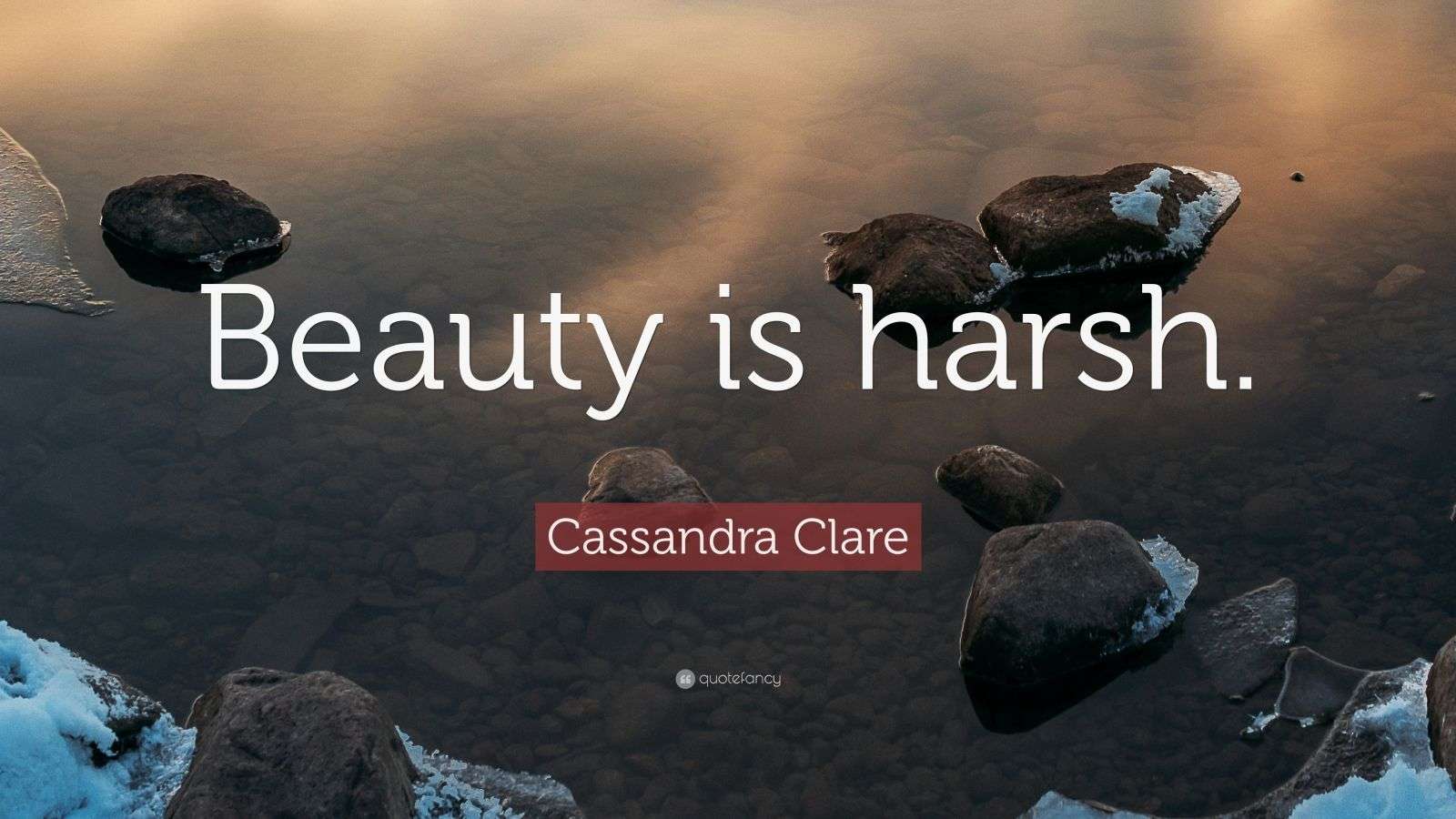 Cassandra Clare Quote: “Beauty is harsh.”