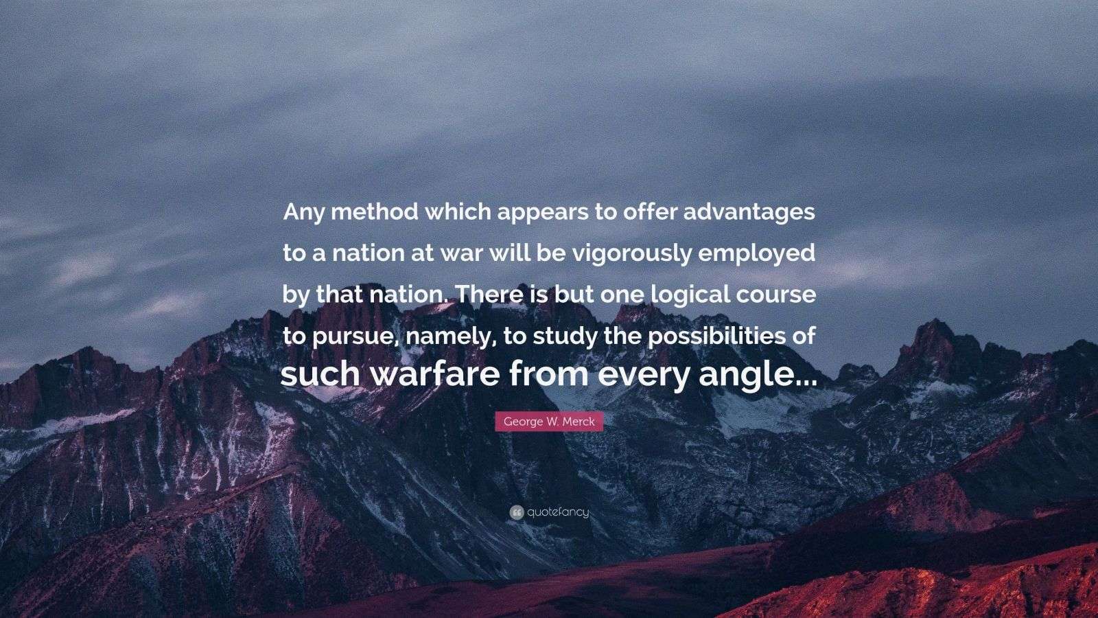 George W. Merck Quote: “Any method which appears to offer advantages to ...