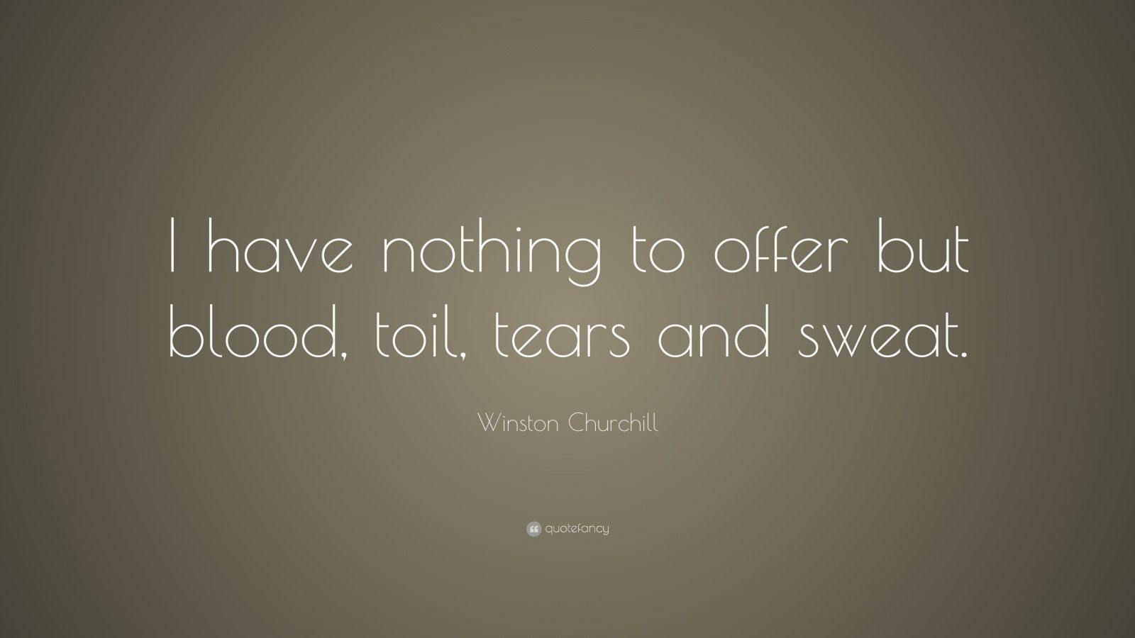 Winston Churchill Quote: “I have nothing to offer but blood, toil ...