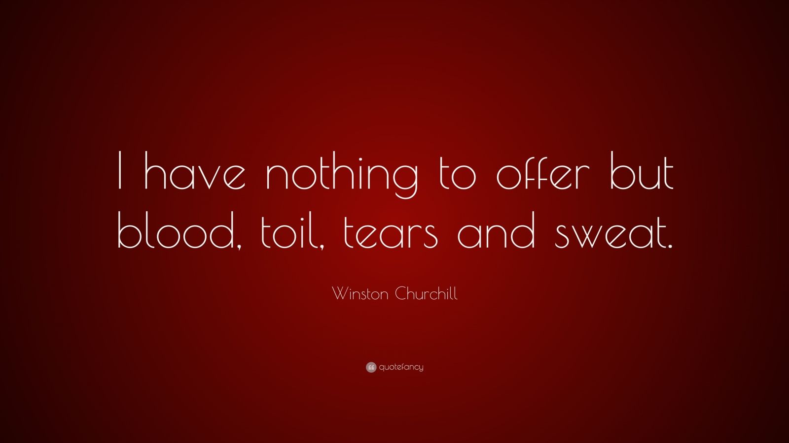 Winston Churchill Quote: “I have nothing to offer but blood, toil ...