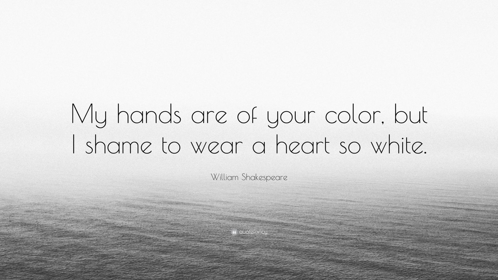 William Shakespeare Quote: “My hands are of your color, but I shame to ...