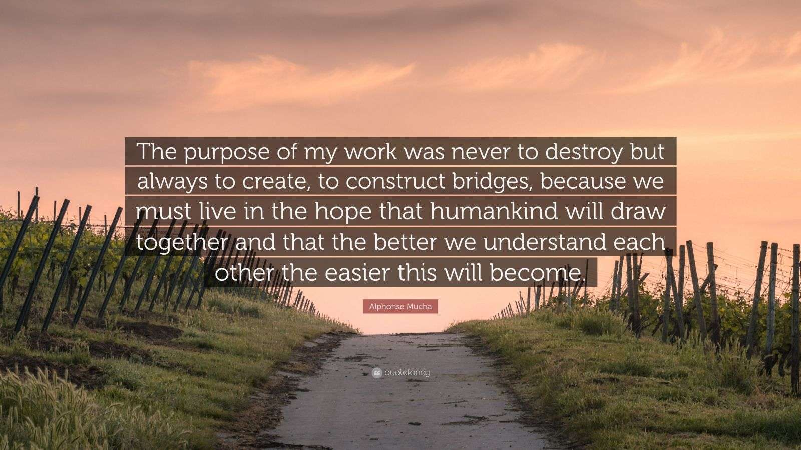 Alphonse Mucha Quote: “The purpose of my work was never to destroy but ...