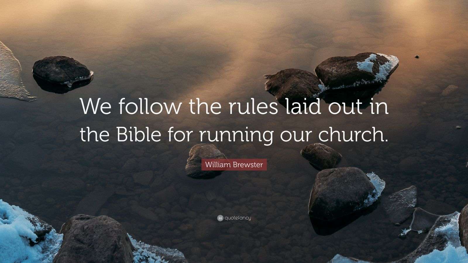 William Brewster Quote: “We follow the rules laid out in the Bible for ...