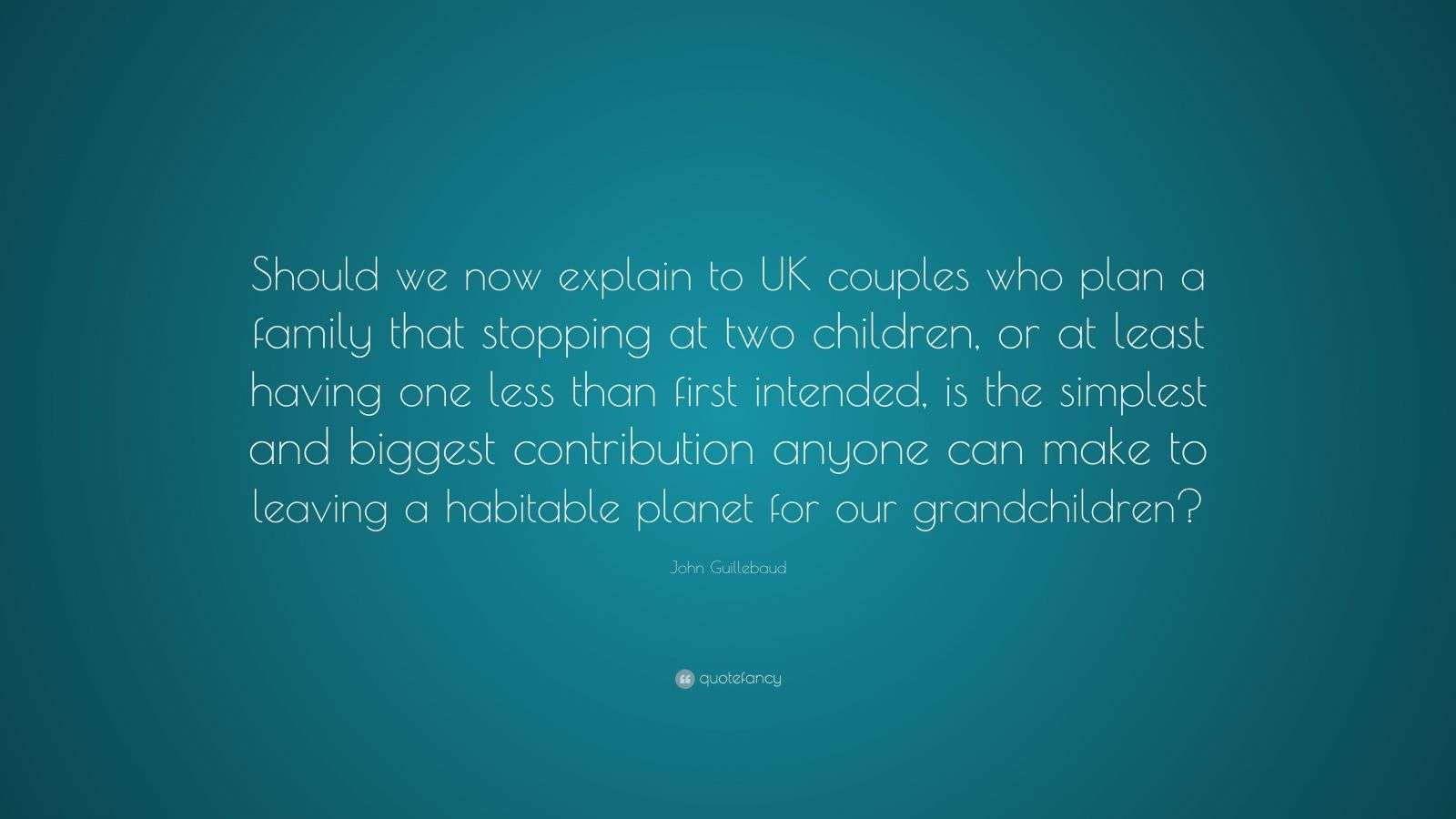 John Guillebaud Quote: “Should we now explain to UK couples who plan a ...