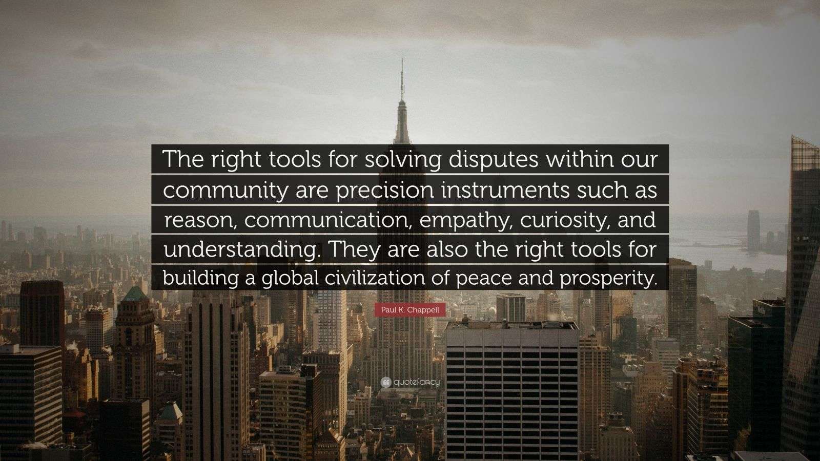Paul K. Chappell Quote: “The right tools for solving disputes within ...
