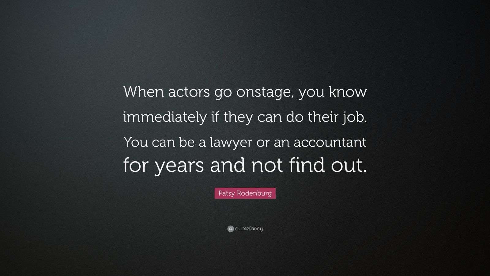 Patsy Rodenburg Quote: “When actors go onstage, you know immediately if ...