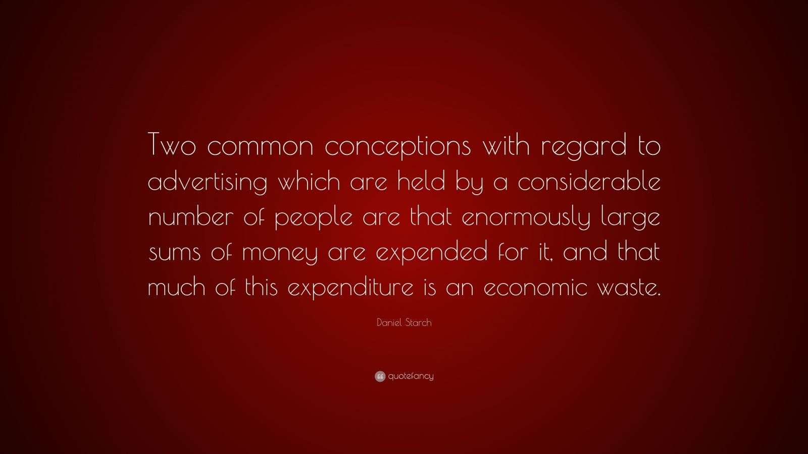 Daniel Starch Quote: “Two common conceptions with regard to advertising ...