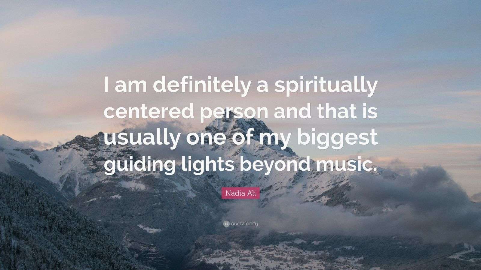 Nadia Ali Quote: “I am definitely a spiritually centered person and ...