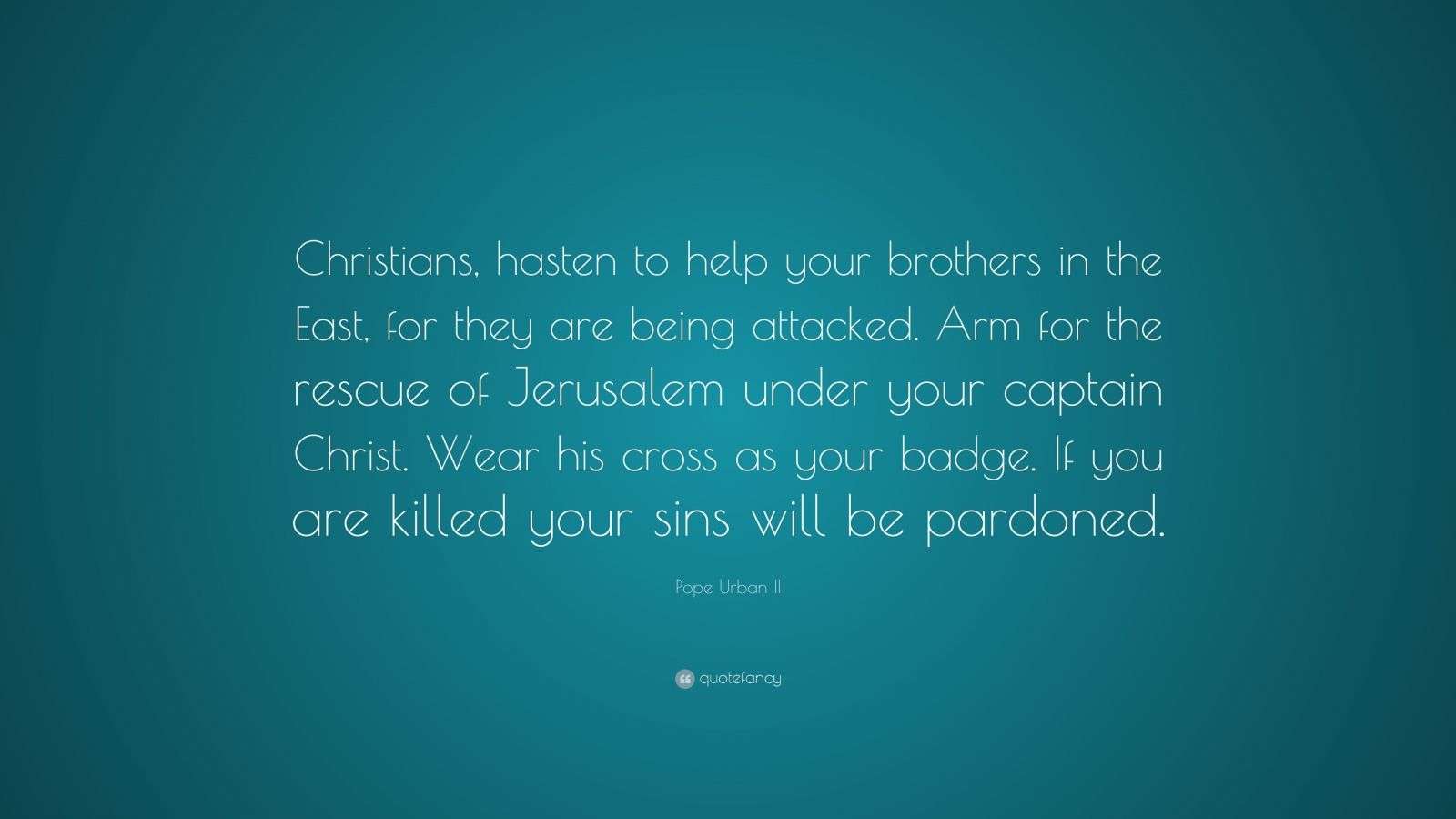 Pope Urban II Quote: “Christians, hasten to help your brothers in the ...