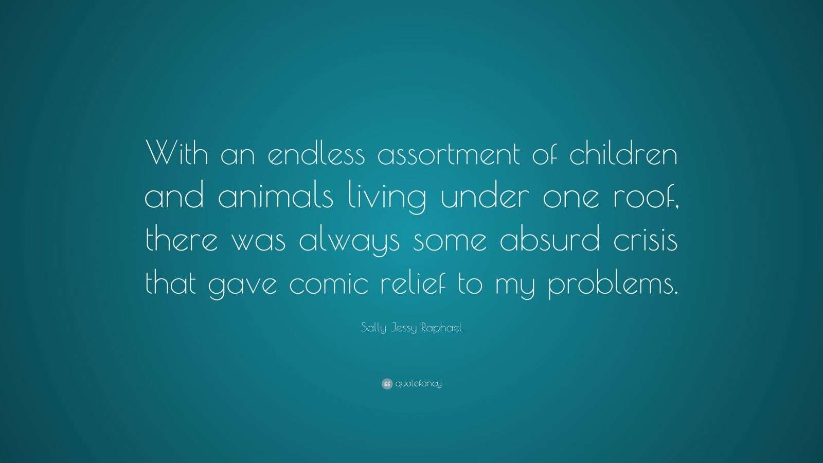 Sally Jessy Raphael Quote: “With an endless assortment of children and ...