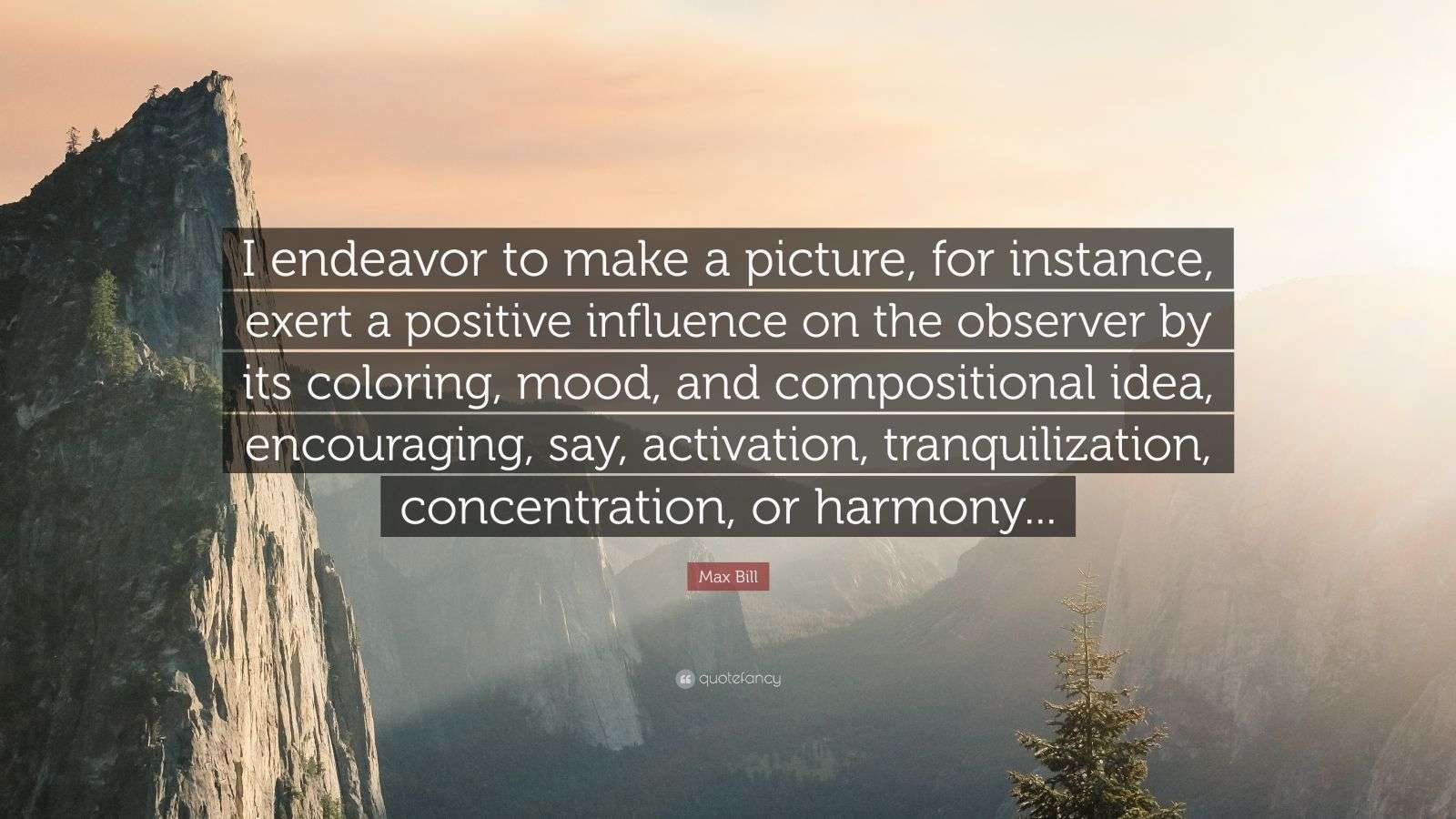 Max Bill Quote: “I endeavor to make a picture, for instance, exert a ...