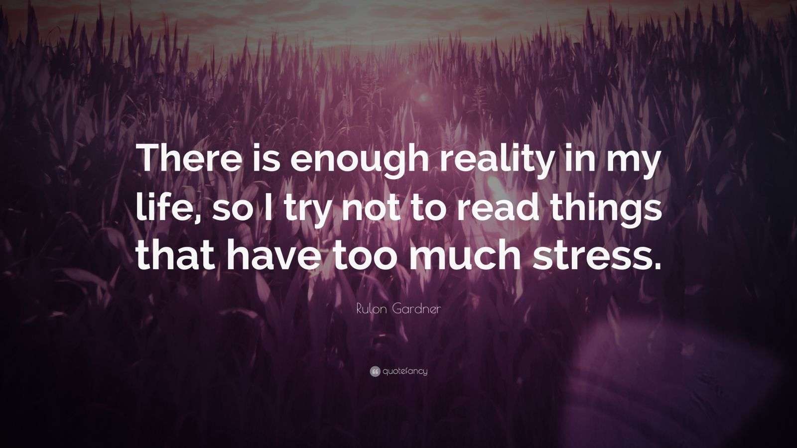 Rulon Gardner Quote: “There is enough reality in my life, so I try not ...