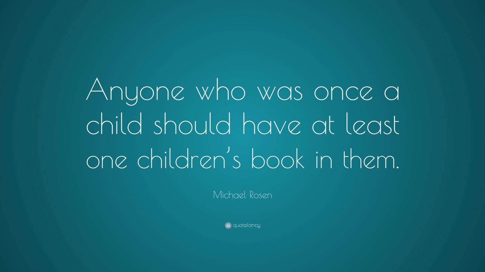 Michael Rosen Quote: “Anyone who was once a child should have at least ...