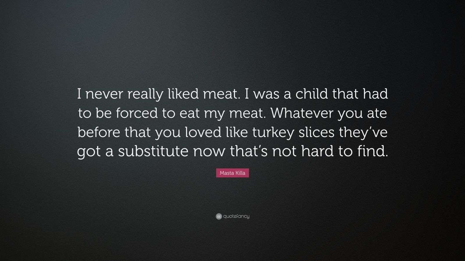 Masta Killa Quote: “I never really liked meat. I was a child that had ...
