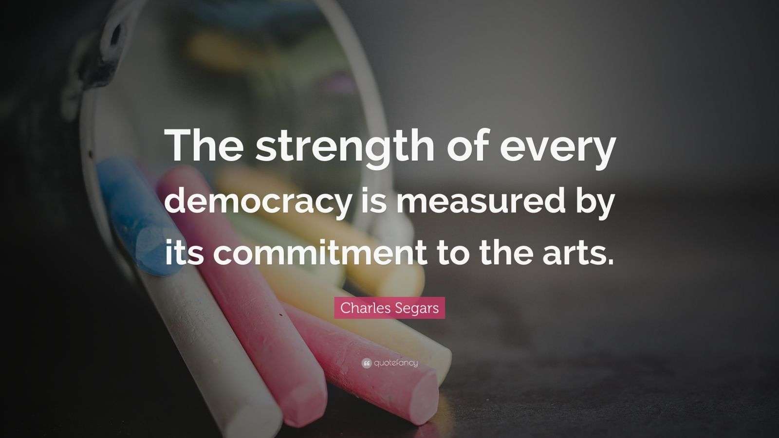 Charles Segars Quote: “The strength of every democracy is measured by ...