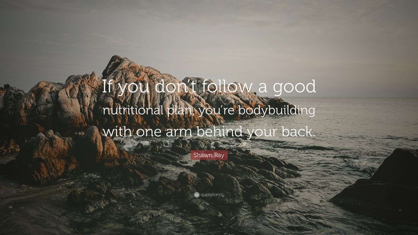 Shawn Ray Quote: “If you don’t follow a good nutritional plan, you’re ...