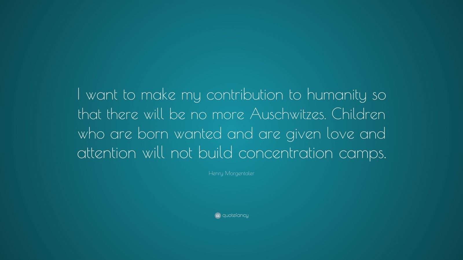 Henry Morgentaler Quote: “I want to make my contribution to humanity so ...