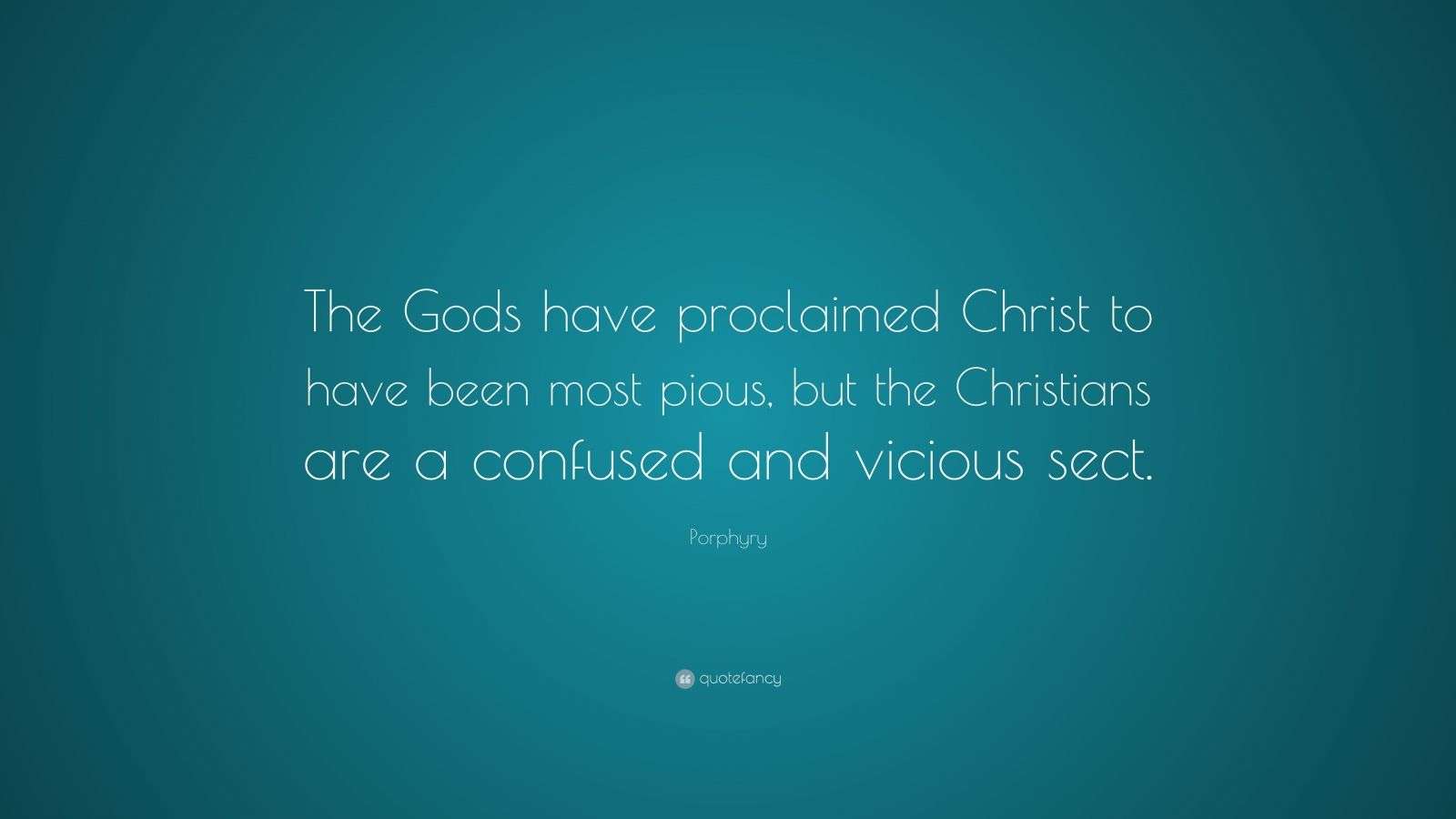 Porphyry Quote: “The Gods have proclaimed Christ to have been most ...