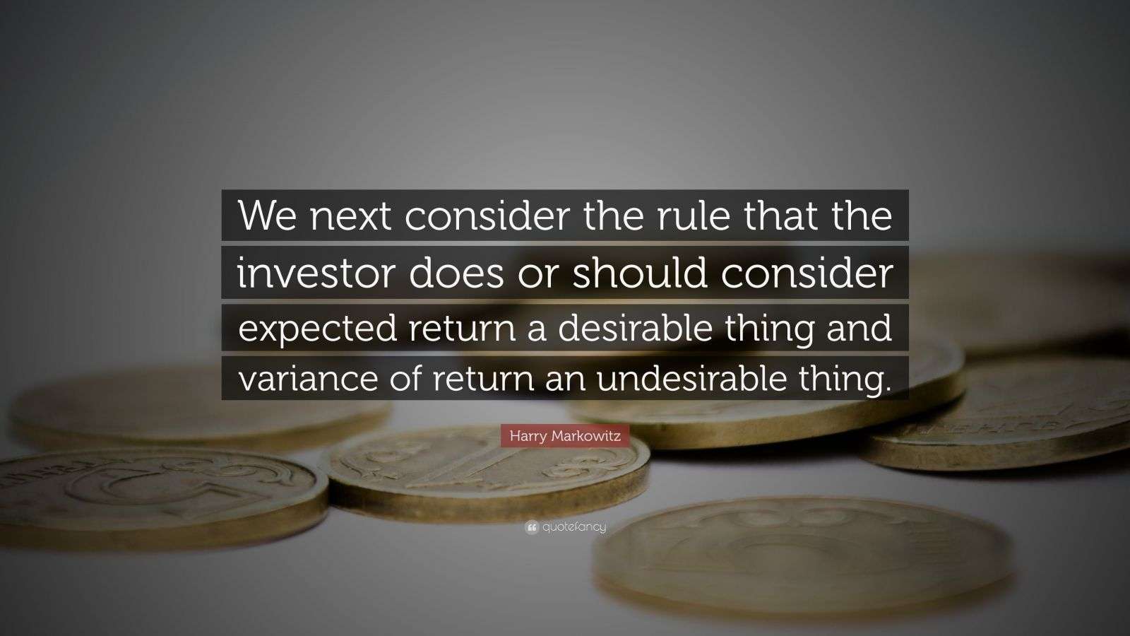 Harry Markowitz Quote: “We next consider the rule that the investor ...