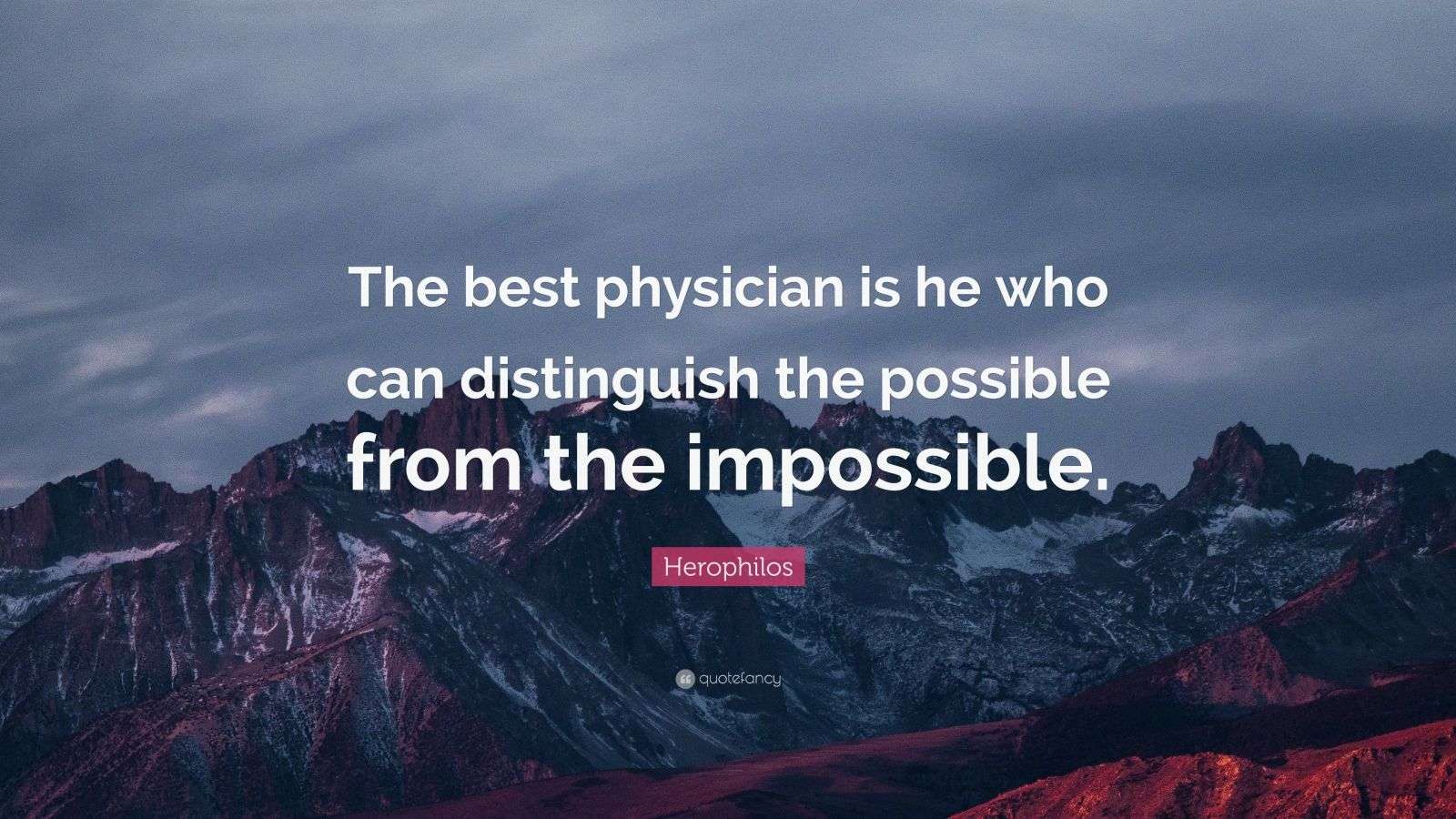 Herophilos Quote: “The best physician is he who can distinguish the ...