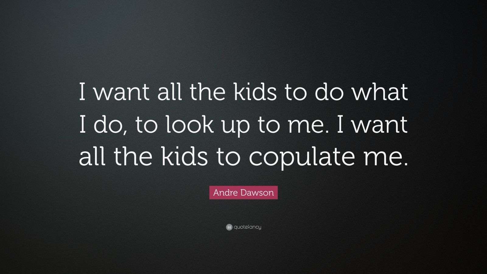 Andre Dawson Quote: “I want all the kids to do what I do, to look up to ...